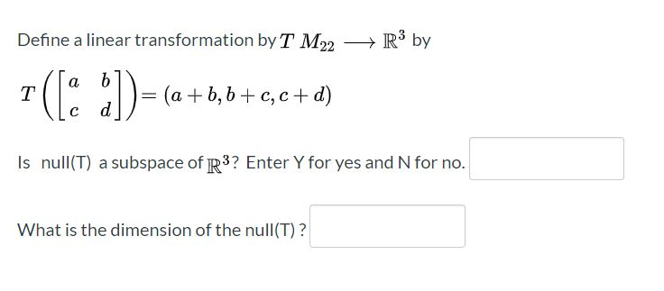 Solved Define a linear transformation by T M22 + R3 by T ([a | Chegg.com