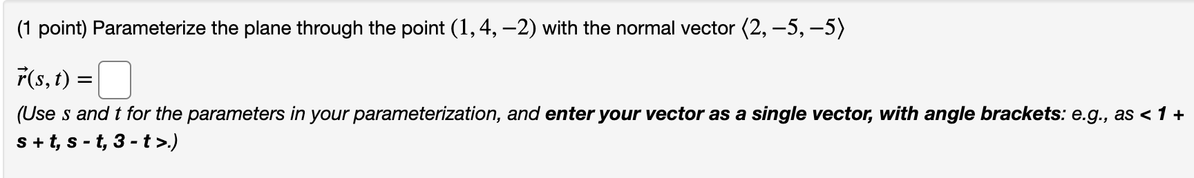 Solved (1 point) Parameterize the plane through the point | Chegg.com