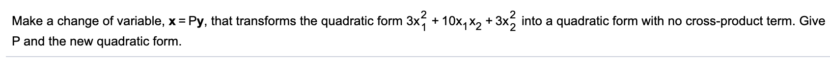 Solved Make a change of variable, x =Py, that transforms the | Chegg.com
