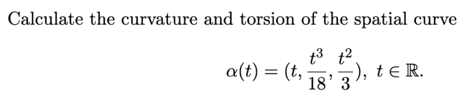 Solved Calculate the curvature and torsion of the spatial | Chegg.com
