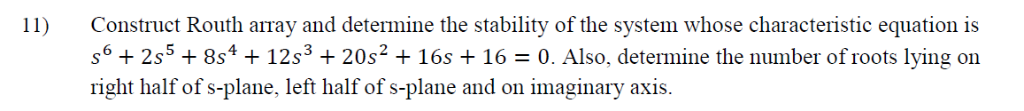 Solved 11) Construct Routh array and determine the stability | Chegg.com