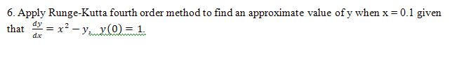 Solved 6. ﻿Apply Runge-Kutta fourth order method to find an | Chegg.com