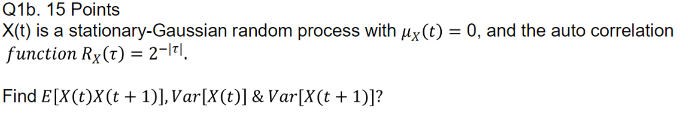 Solved Q1b. 15 Points X(t) is a stationary-Gaussian random | Chegg.com