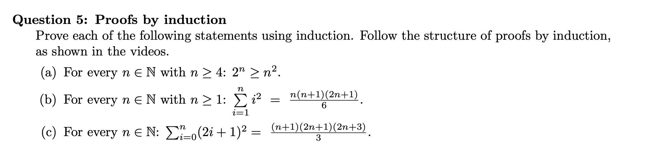 Solved Question 5: Proofs by induction Prove each of the | Chegg.com