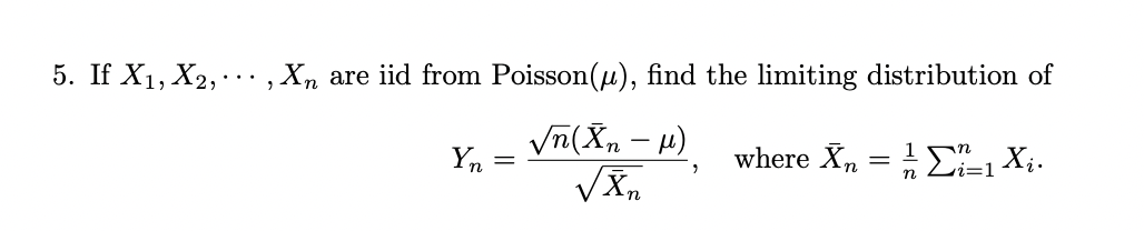 Solved 5. If X1,X2,⋯,Xn are iid from Poisson(μ), find the | Chegg.com