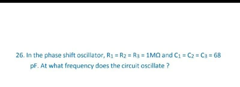Solved 26. In the phase shift oscillator, R1 = R2 = R3 = 1MQ | Chegg.com