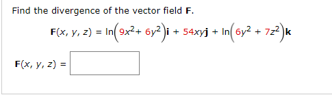 Solved Find the divergence of the vector field F. F(x, y, z) | Chegg.com