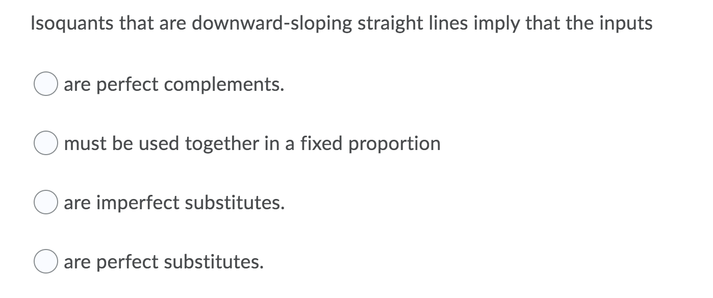 Solved Isoquants that are downward-sloping straight lines | Chegg.com