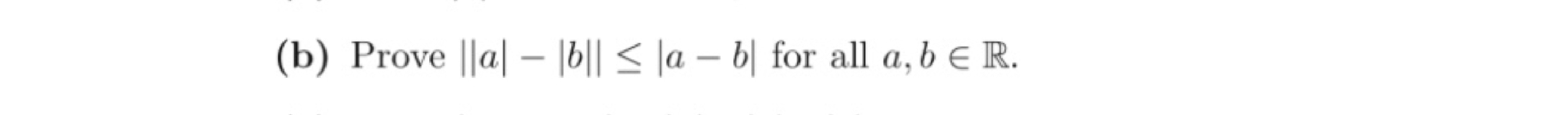 Solved (b) ﻿Prove ||a|-|b||≤|a-b| ﻿for all a,b | Chegg.com