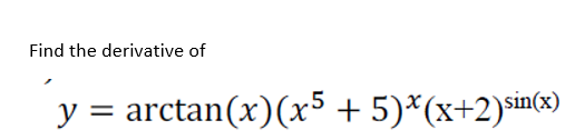 Solved Find the derivative of y = arctan(x)(x5 + | Chegg.com