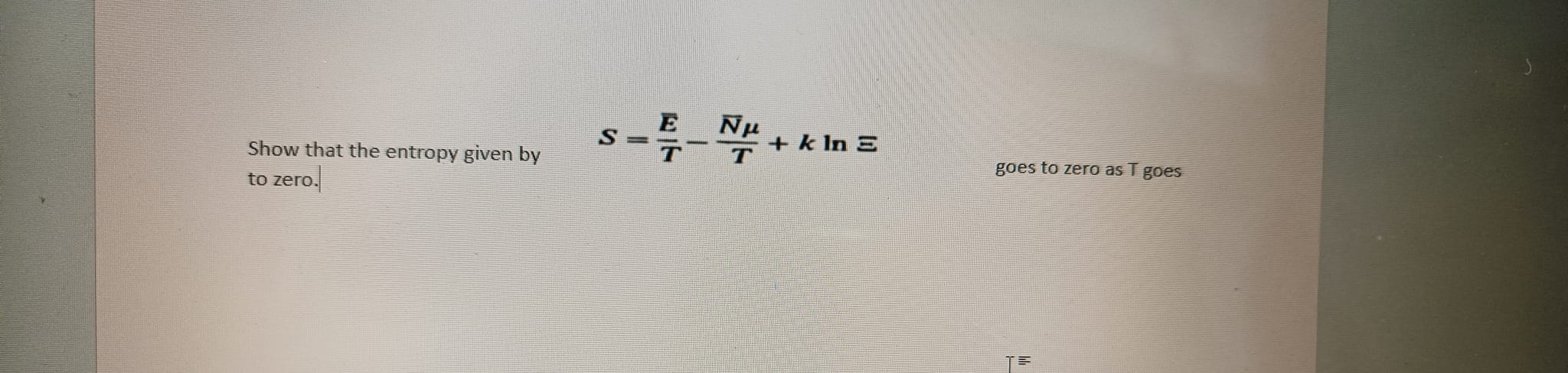 Solved Show that the entropy given by S=TE−TNˉμ+klnΞ to | Chegg.com