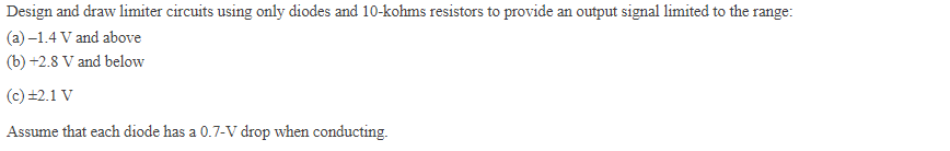 Solved Design and draw limiter circuits using only diodes | Chegg.com