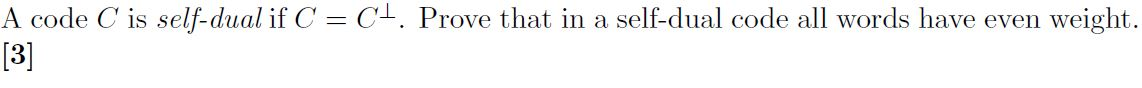 Solved A code C is self-dual if C = C. Prove that in a | Chegg.com