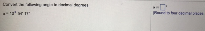 Solved Convert the following angle to decimal degrees ? 10° | Chegg.com