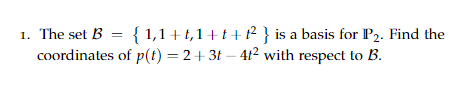 Solved 1. The set B={1,1+t,1+t+t2} is a basis for P2. Find | Chegg.com