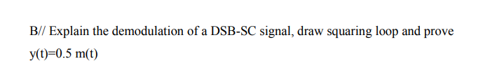 Solved B// Explain the demodulation of a DSB-SC signal, draw | Chegg.com