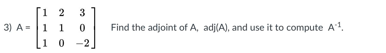 Solved 1 2 3 3) A = an 1 1 0 Find the adjoint of A, adj(A), | Chegg.com