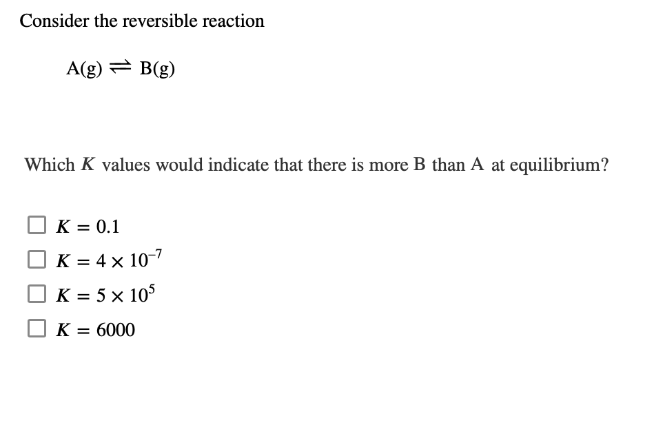 Solved Consider the reversible reaction A(g) = B(g) Which K | Chegg.com