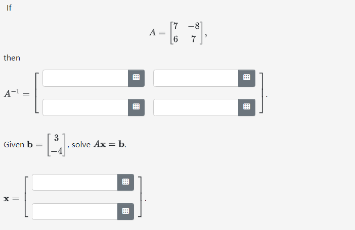 Solved A=[76−87] then A−1=[(1] Given b=[3−4], solve Ax=b | Chegg.com