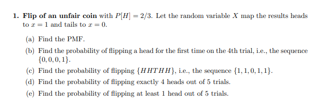 Solved 1. Flip of an unfair coin with P[H] = 2/3. Let the | Chegg.com