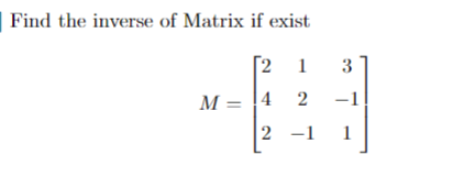 Solved Find the inverse of Matrix if exist M=⎣⎡24212−13−11⎦⎤ | Chegg.com