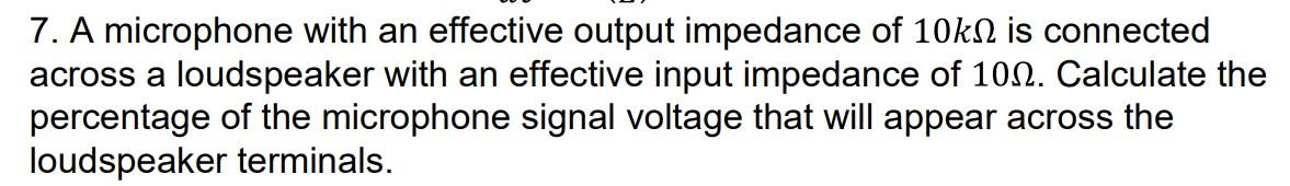 Solved 7. A microphone with an effective output impedance of | Chegg.com