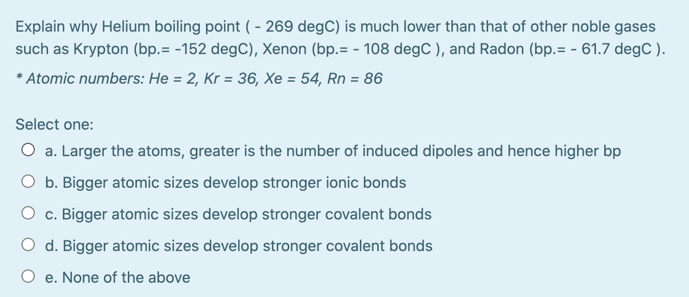 Solved Explain why Helium boiling point ( - 269 degC) is | Chegg.com