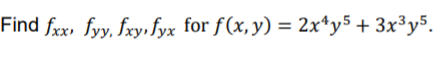 Solved Find fxx, fyy, fxy, fyx for f(x, y) = 2x4y5 + 3x3y5. | Chegg.com