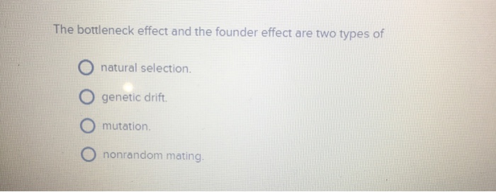 Solved The bottleneck effect and the founder effect are two | Chegg.com