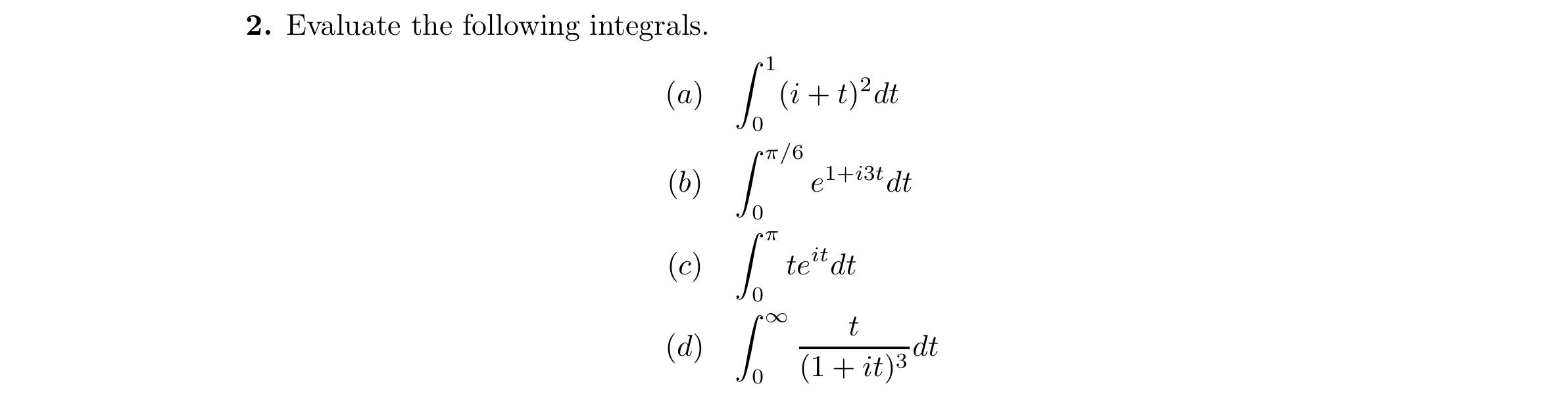 Solved 2. Evaluate the following integrals. (a) [ (i +t)dt | Chegg.com