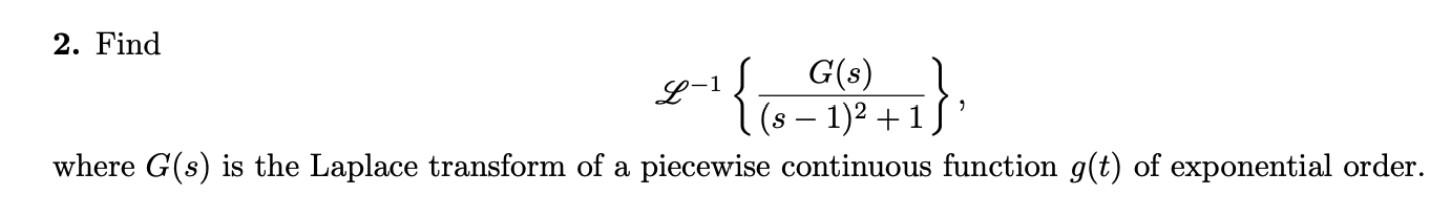 Solved 2. Find L−1{(s−1)2+1G(s)}, where G(s) is the Laplace | Chegg.com