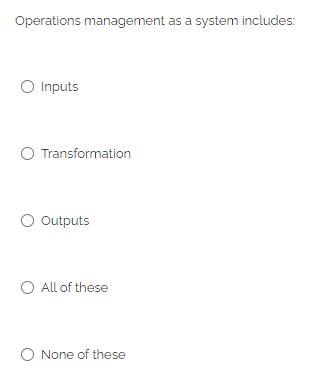 Solved Operations management as a system includes: Inputs | Chegg.com