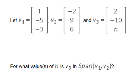 Solved For what value(s) of h is V3 in Span{V1,V2}? | Chegg.com