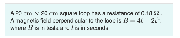 Solved A 20 cm x 20 cm square loop has a resistance of 0.18 | Chegg.com