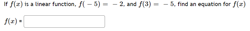 Solved If f(x) is a linear function, f( – 5) = – 2, and f(3) | Chegg.com