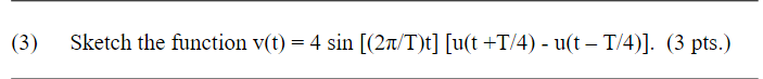 Solved Sketch The Function V T 4 Sin [ 2π T T] [u T T 4