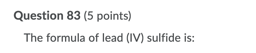 Solved Question 83 (5 points) The formula of lead (IV) | Chegg.com