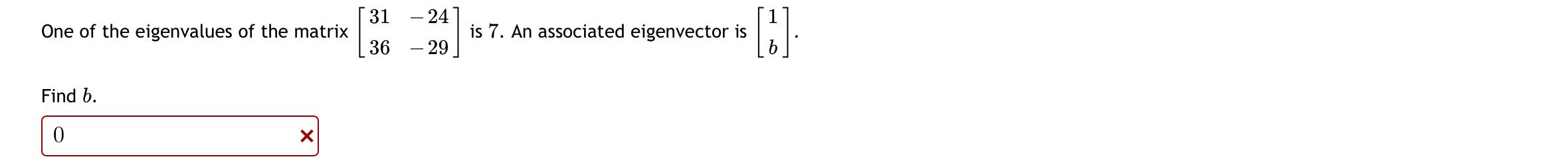 Solved One of the eigenvalues of the matrix [3136−24−29] is | Chegg.com