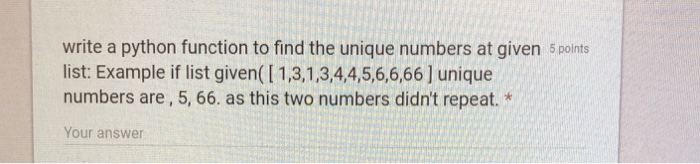 Solved write a python function to find the unique numbers at | Chegg.com