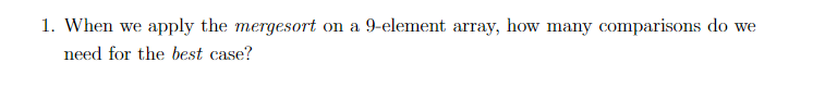 Solved 1. When we apply the mergesort on a 9-element array, | Chegg.com