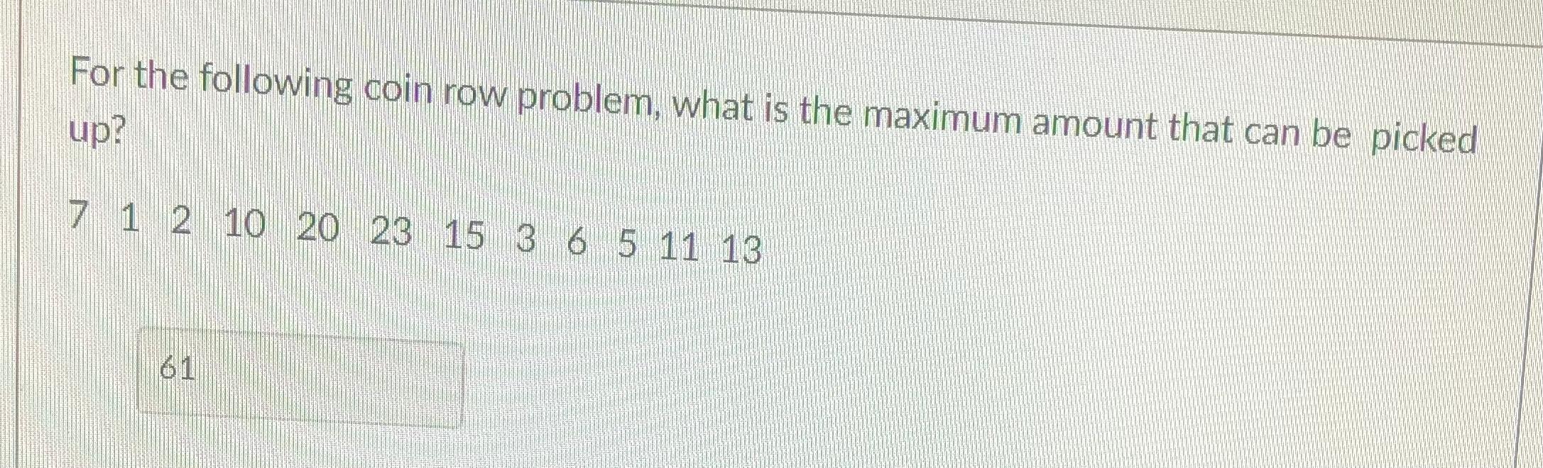 Solved For the following coin row problem, what is the | Chegg.com
