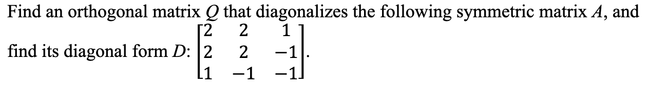 Solved Find an orthogonal matrix Q that diagonalizes the | Chegg.com