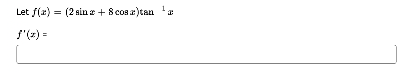 Solved Let f(x)=(2sinx+8cosx)tan−1x f′(x)= | Chegg.com