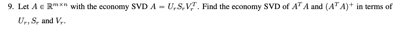 Solved 9. Let A e Rmxn with the economy SVD A = U, S, V,7. | Chegg.com