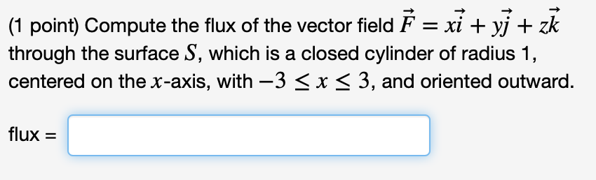 Solved (1 point) Compute the flux of the vector field Ě = xi | Chegg.com