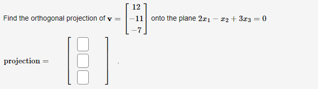 Solved Find the orthogonal projection of v=⎣⎡13−10−4⎦⎤ onto | Chegg.com