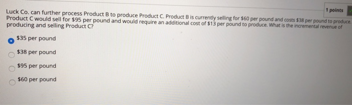 Solved 1 points Luck Co. can further process Product B to | Chegg.com