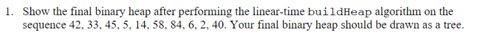 Solved 1. Show the final binary heap after performing the | Chegg.com