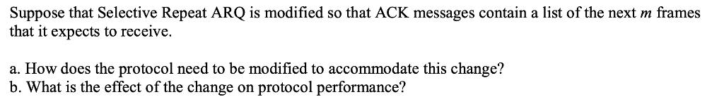 Solved Suppose that Selective Repeat ARQ is modified so that | Chegg.com