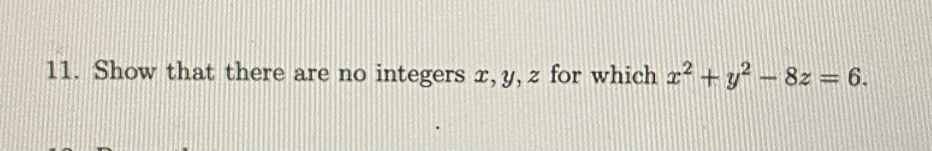 Solved 11. Show that there are no integers x,y,z for which | Chegg.com